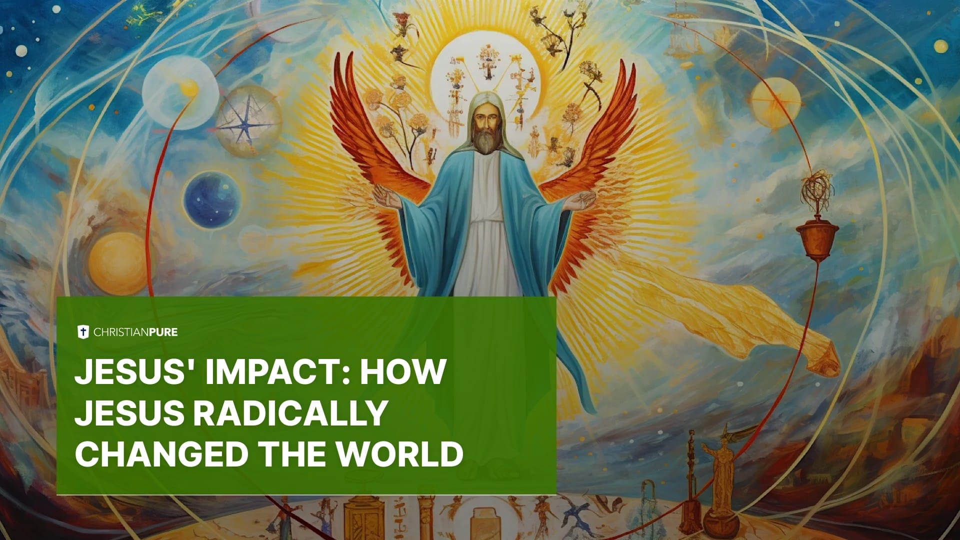 Jesus’ Impact: How Jesus Radically Changed the World | Christian Pure